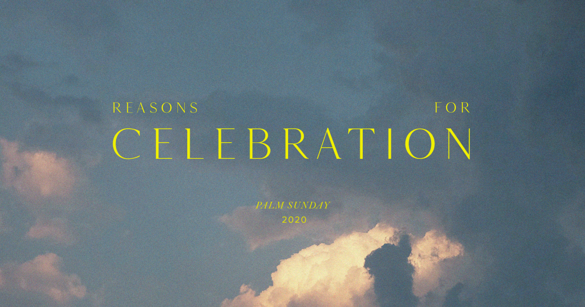 Reasons for Celebration (Palm Sunday) – Chicago Tabernacle